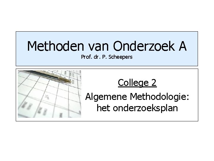 Methoden van Onderzoek A Prof dr P Scheepers