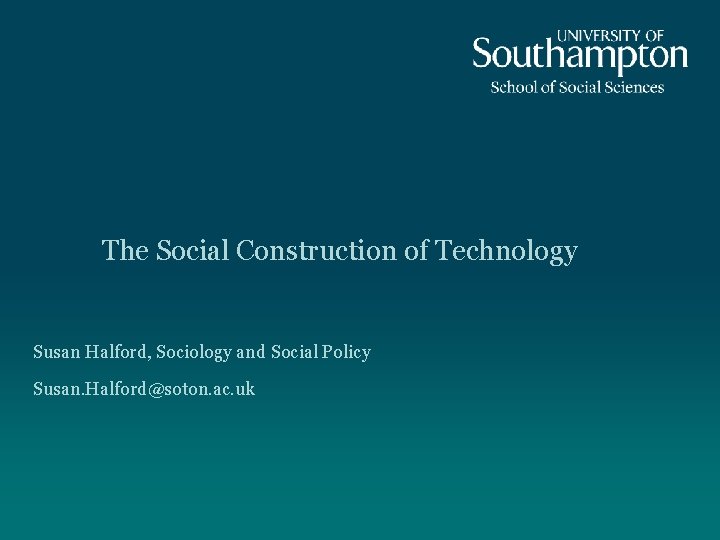 The Social Construction of Technology Susan Halford Sociology