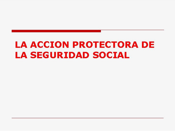 LA ACCION PROTECTORA DE LA SEGURIDAD SOCIAL Ficha