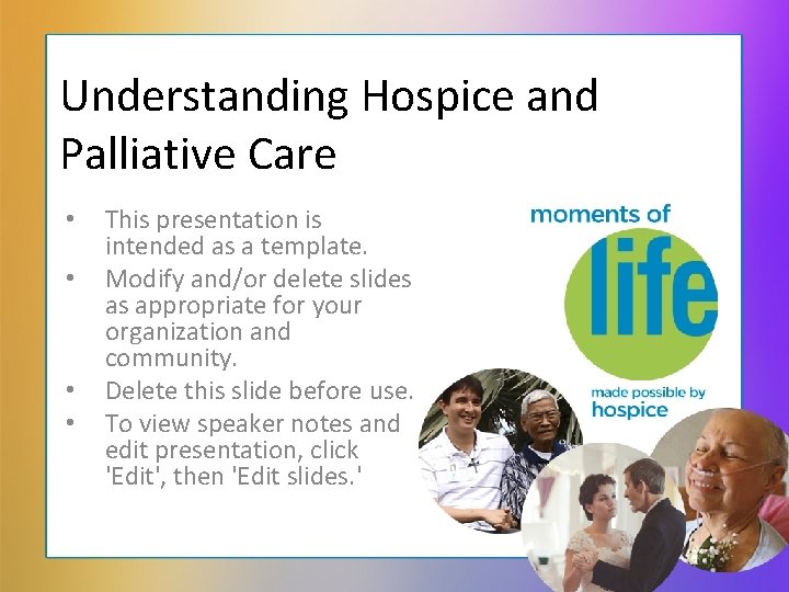 Understanding Hospice and Palliative Care This presentation is