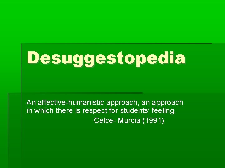 Desuggestopedia An affectivehumanistic approach an approach in which