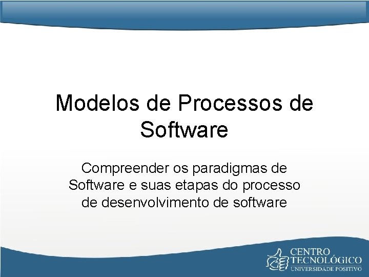 Modelos de Processos de Software Compreender os paradigmas
