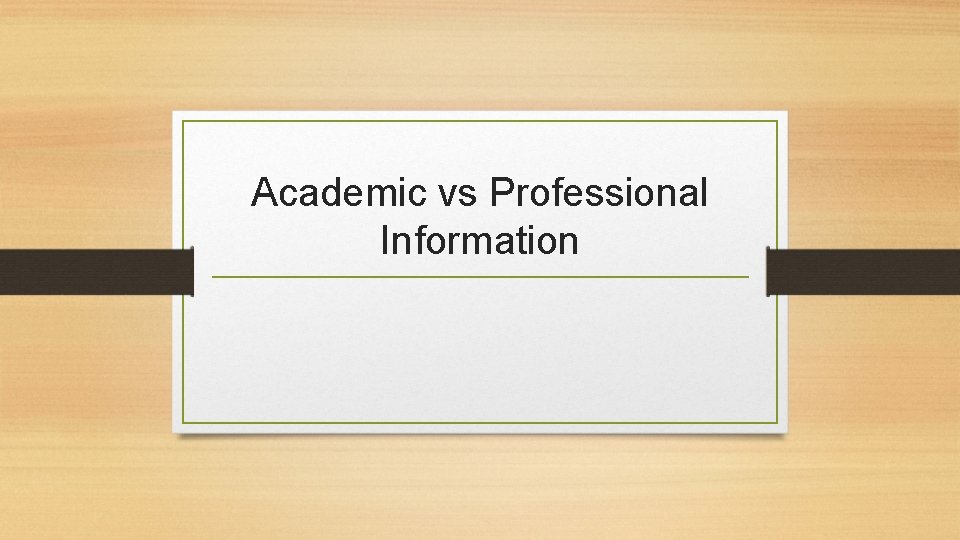 Academic vs Professional Information Academic Information What is