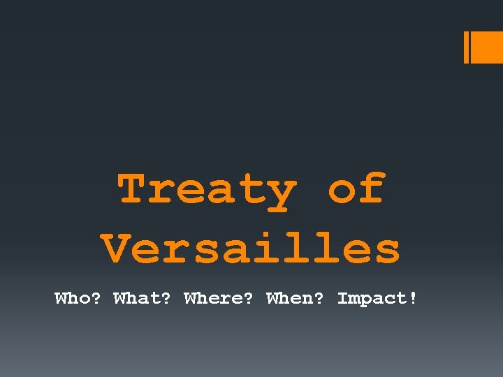 Treaty of Versailles Who What Where When Impact