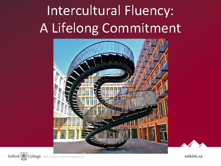Intercultural Fluency A Lifelong Commitment Selkirk College Context