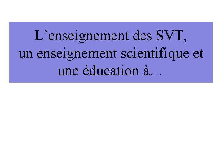 Les responsabilits du Professeur de SVT Pourquoi le