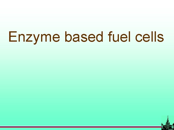 Biofuel cells Arkady A Karyakin Faculty of Chemistry
