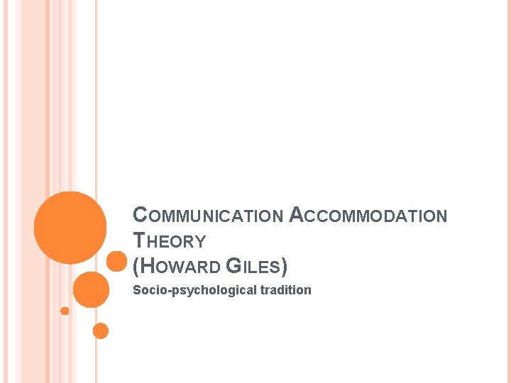 COMMUNICATION ACCOMMODATION THEORY HOWARD GILES Sociopsychological ...