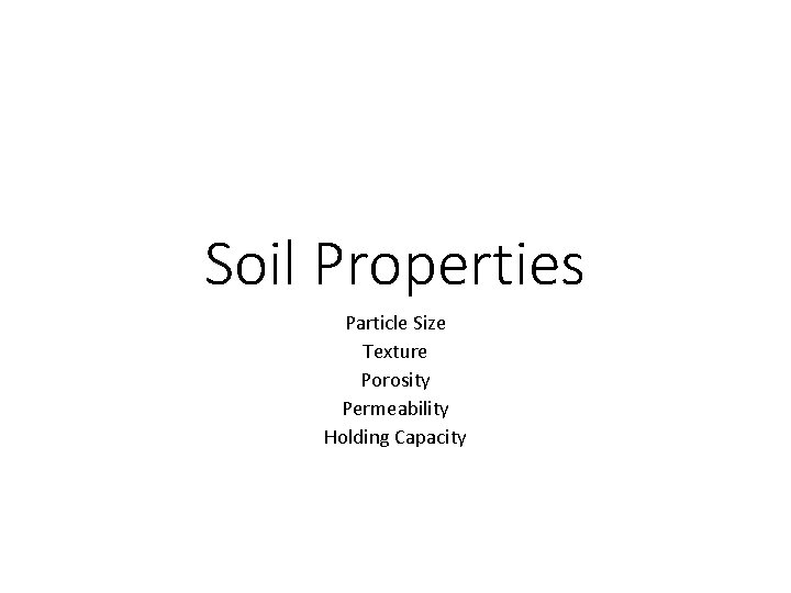Soil Properties Particle Size Texture Porosity Permeability Holding