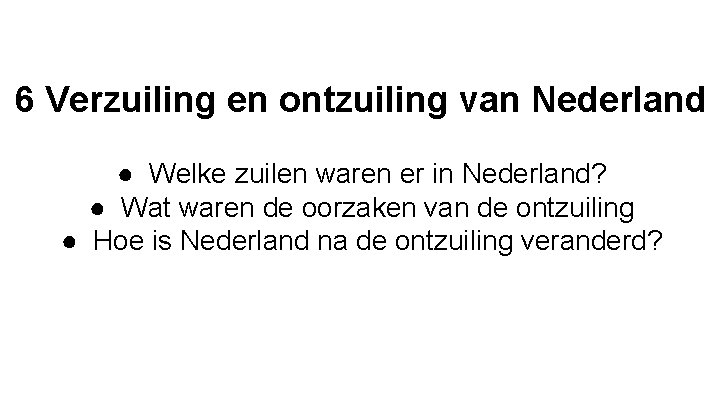 6 Verzuiling en ontzuiling van Nederland Welke zuilen