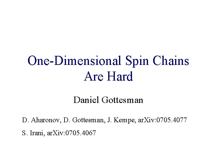OneDimensional Spin Chains Are Hard Daniel Gottesman D