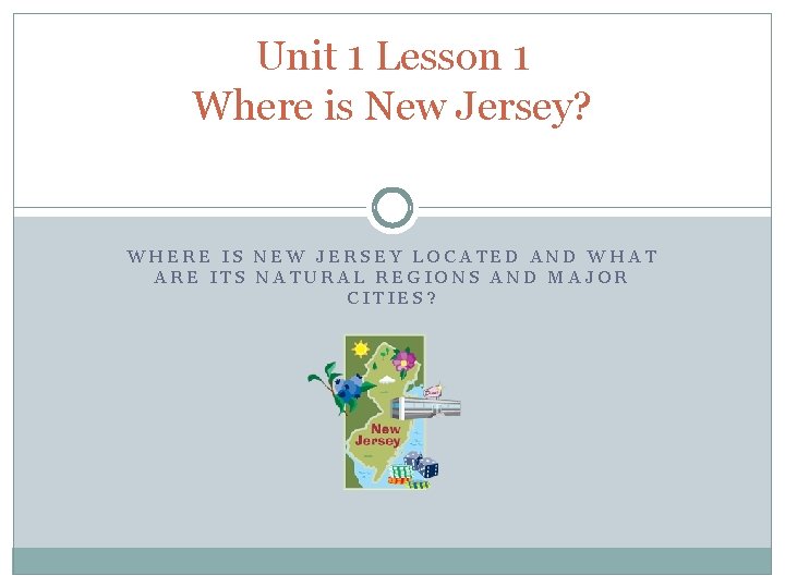 Unit 1 Lesson 1 Where is New Jersey