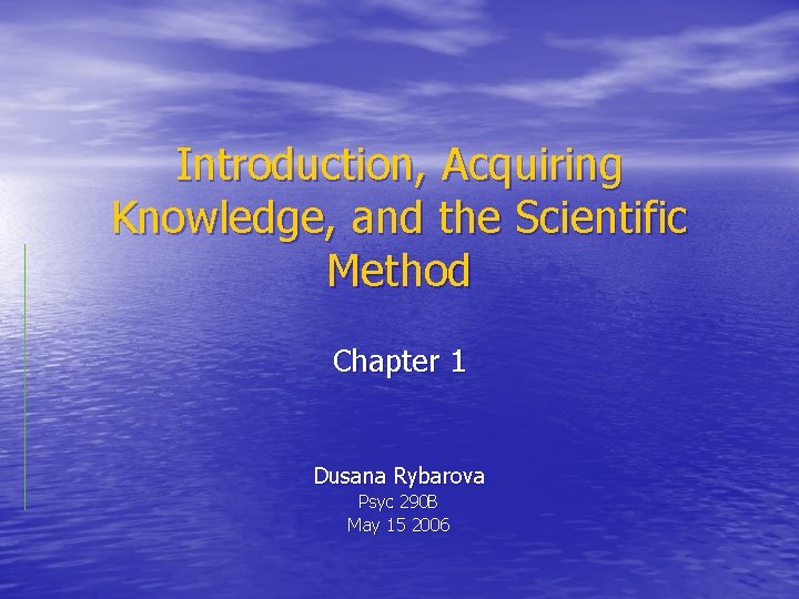 Introduction Acquiring Knowledge and the Scientific Method Chapter