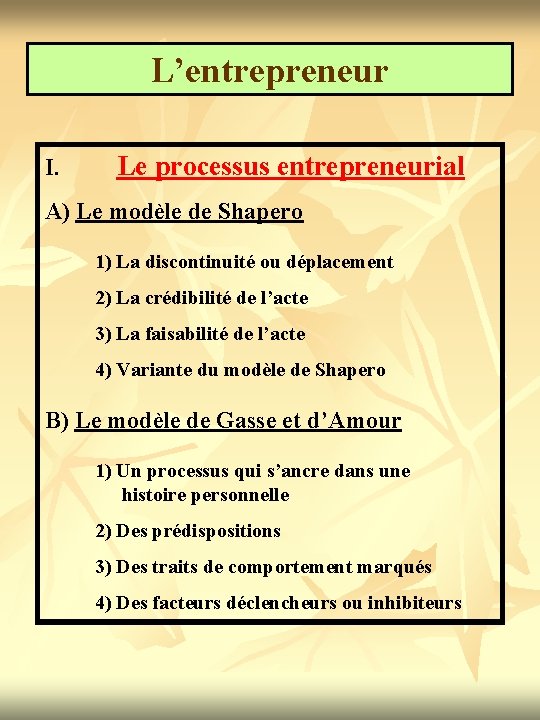 Lentrepreneur I Le processus entrepreneurial A Le modle