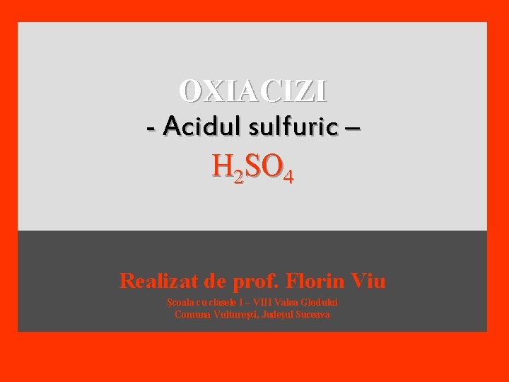 OXIACIZI Acidul sulfuric H 2 SO 4 Realizat