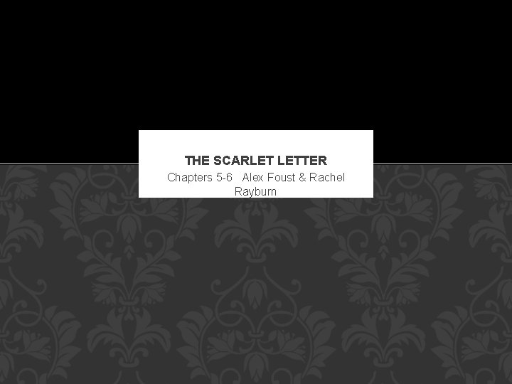 THE SCARLET LETTER Chapters 5 6 Alex Foust