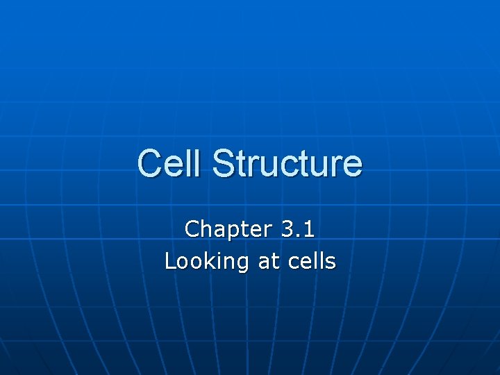 Cell Structure Chapter 3 1 Looking at cells
