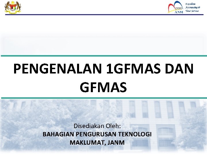 PENGENALAN 1 GFMAS DAN GFMAS Disediakan Oleh BAHAGIAN