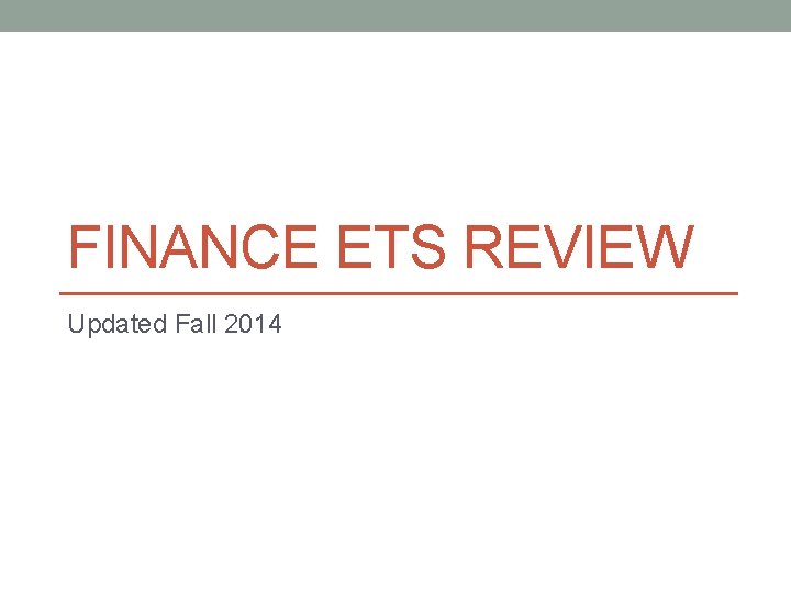 FINANCE ETS REVIEW Updated Fall 2014 TIME VALUE