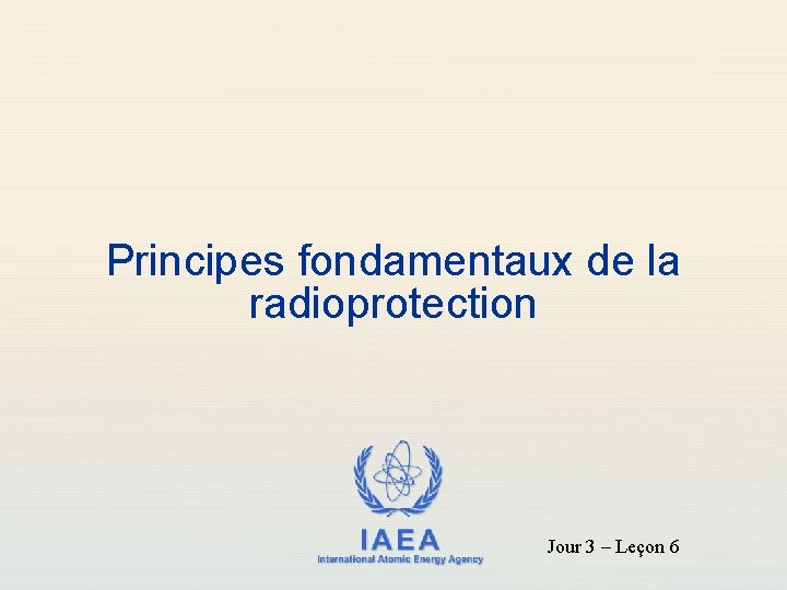 Principes fondamentaux de la radioprotection IAEA International Atomic