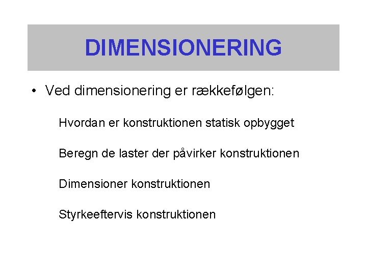 DIMENSIONERING Ved dimensionering er rkkeflgen Hvordan er konstruktionen