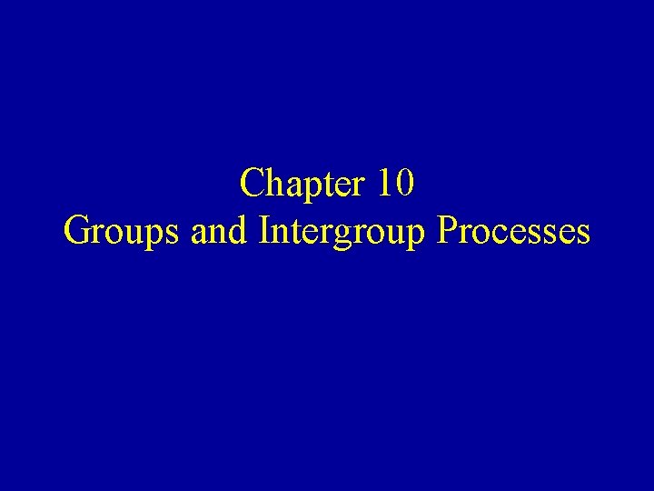 Chapter 10 Groups and Intergroup Processes Learning Goals