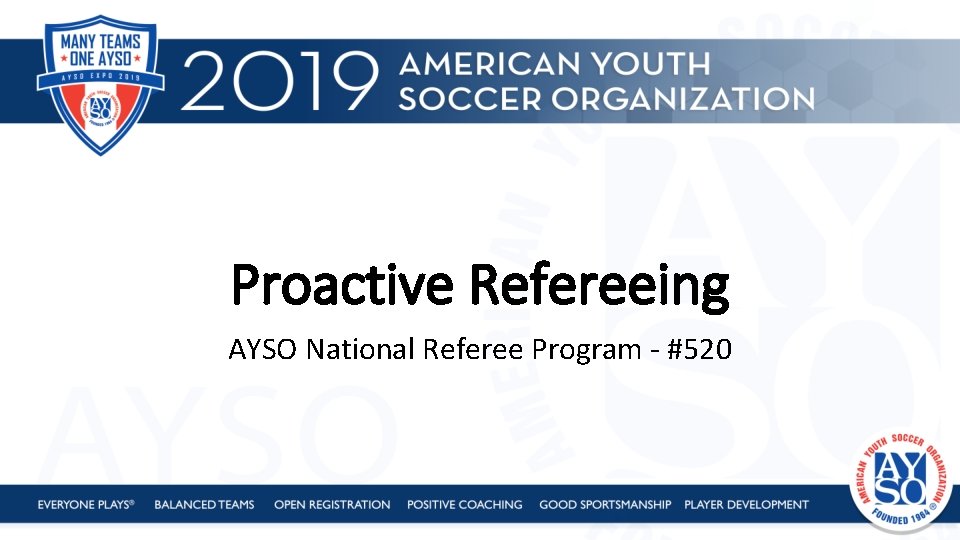 Proactive Refereeing AYSO National Referee Program 520 Introduction