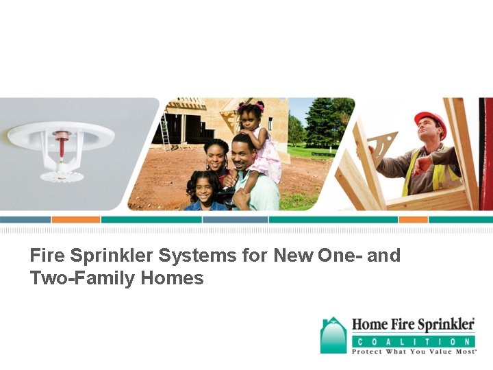 Fire Sprinkler Systems for New One and TwoFamily