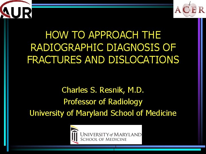 HOW TO APPROACH THE RADIOGRAPHIC DIAGNOSIS OF FRACTURES
