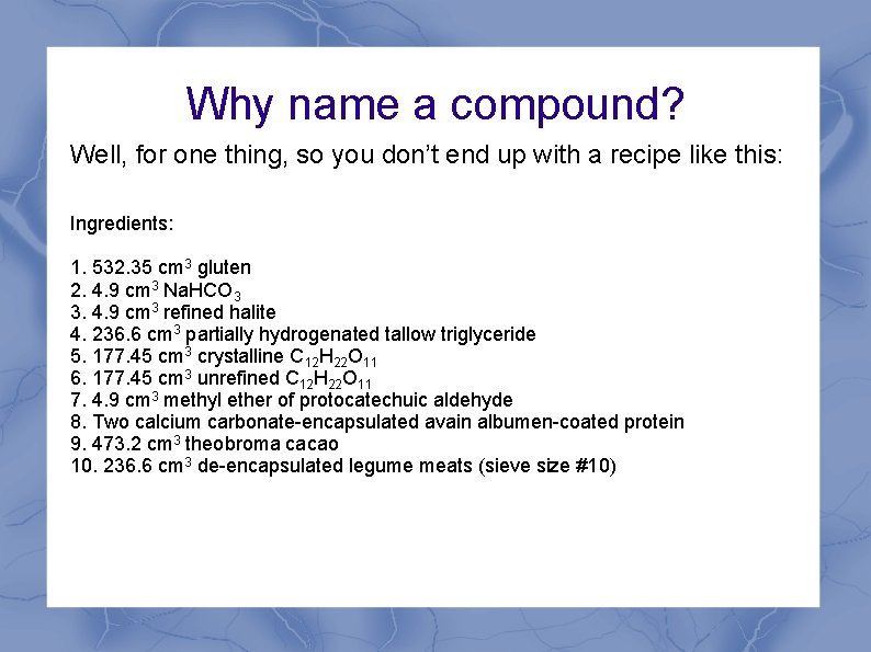 Nomenclature aka naming Why name a compound Well
