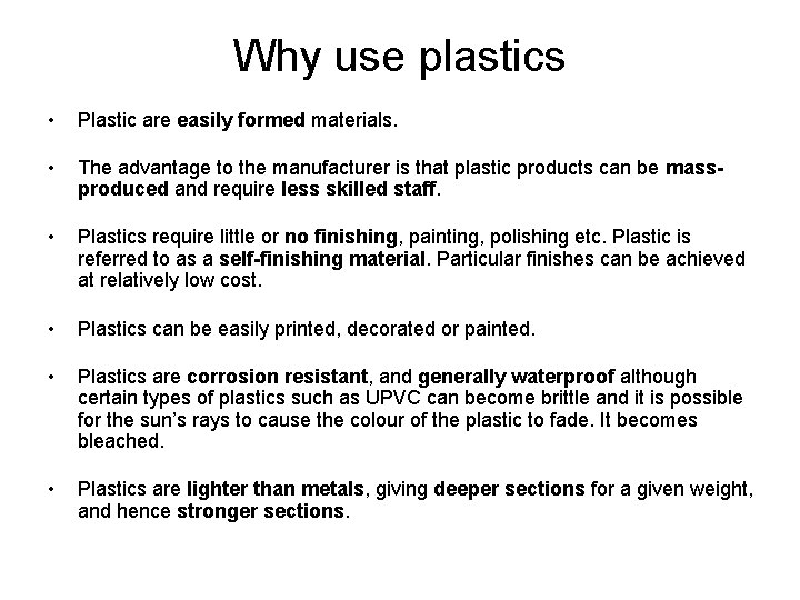 Why use plastics Plastic are easily formed materials