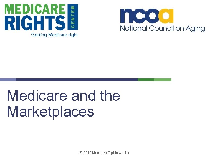 Medicare and the Marketplaces 2017 Medicare Rights Center