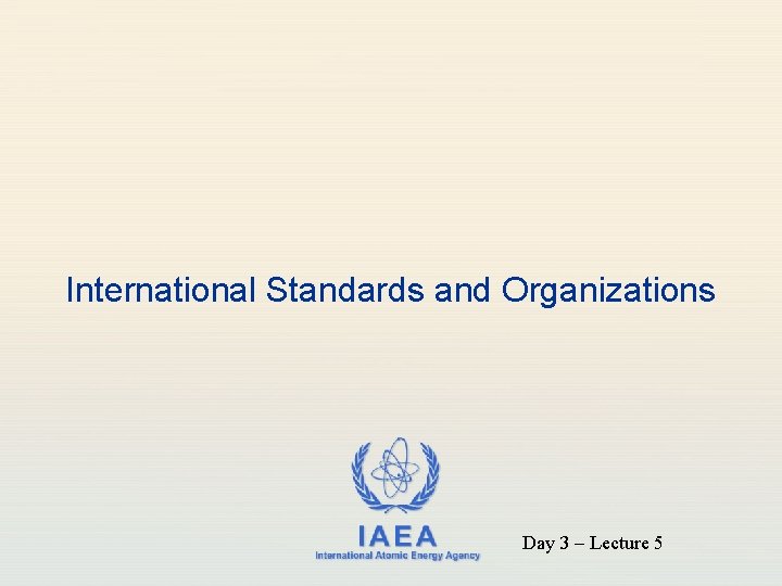 International Standards and Organizations IAEA International Atomic Energy