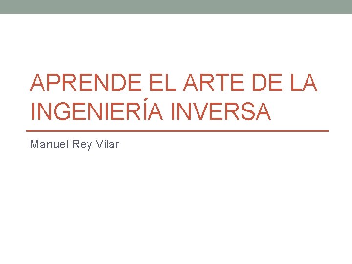 APRENDE EL ARTE DE LA INGENIERA INVERSA Manuel