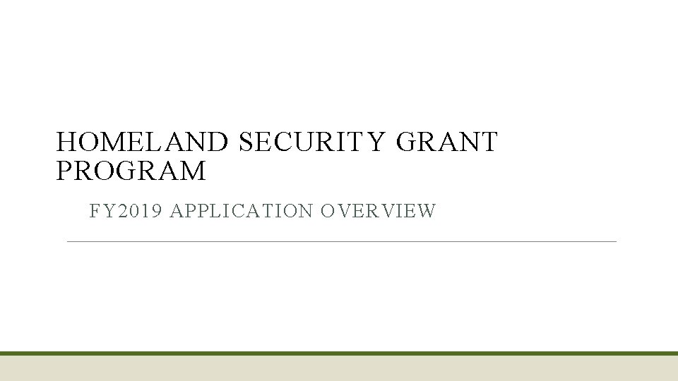 HOMELAND SECURITY GRANT PROGRAM FY 2019 APPLICATION OVERVIEW
