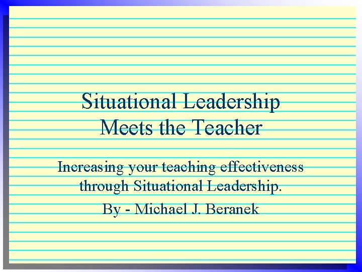 Situational Leadership Meets the Teacher Increasing your teaching