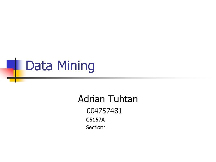 Data Mining Adrian Tuhtan 004757481 CS 157 A