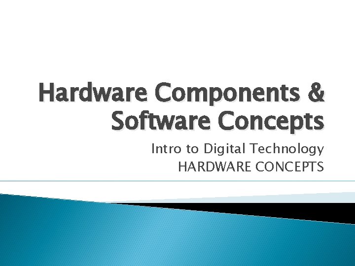 Hardware Components Software Concepts Intro to Digital Technology