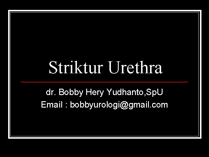 Striktur Urethra dr Bobby Hery Yudhanto Sp U