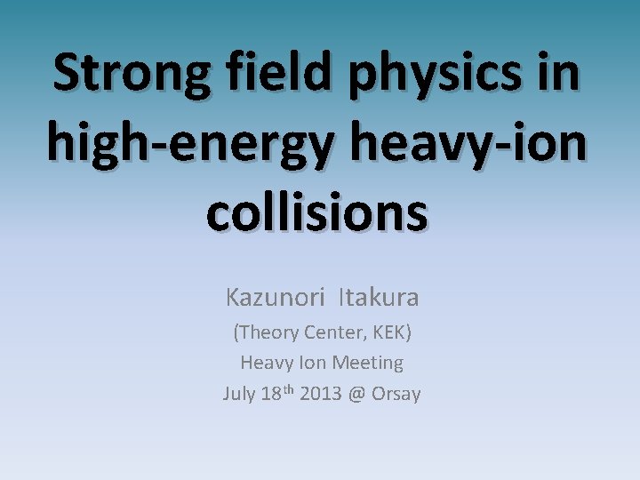 Strong field physics in highenergy heavyion collisions Kazunori