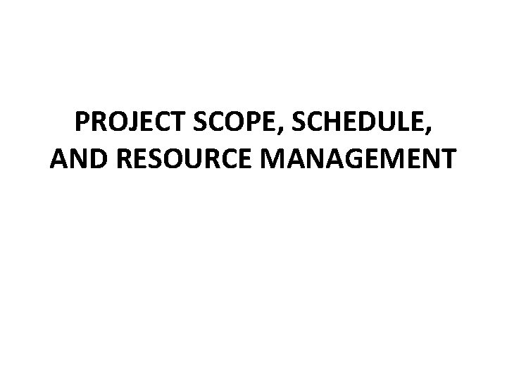 PROJECT SCOPE SCHEDULE AND RESOURCE MANAGEMENT TRIPLE CONSTRAINTS
