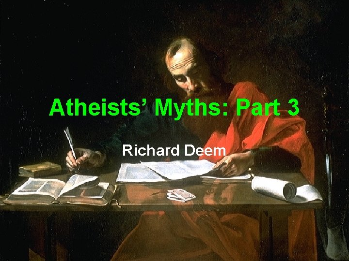 Atheists Myths Part 3 Richard Deem For the