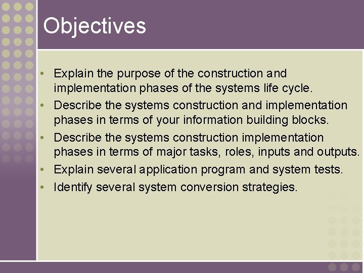 System Construction and Implementation Objectives Explain the purpose