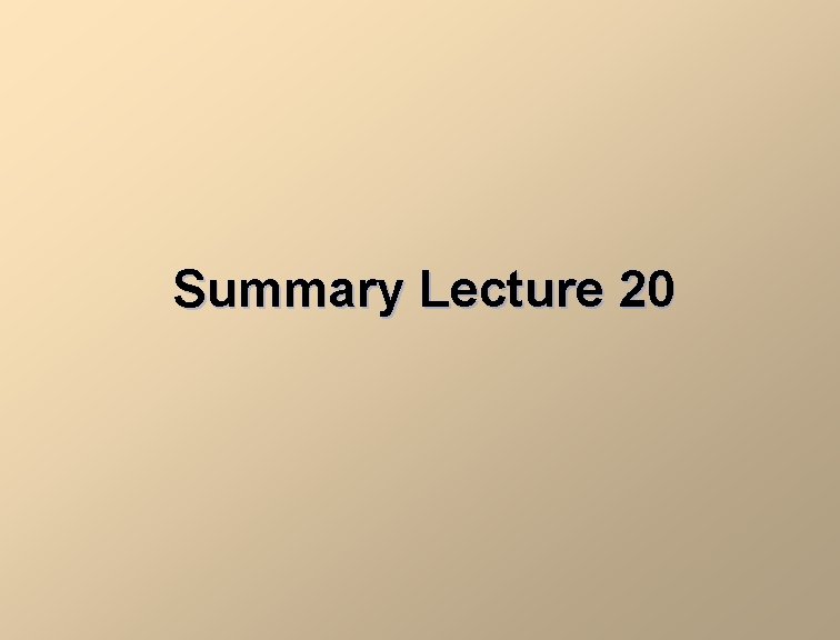 Summary Lecture 20 Summary of Lec 20 Defined