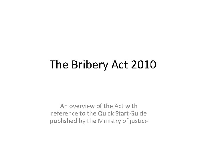 The Bribery Act 2010 An overview of the
