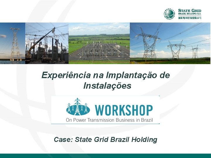 Experincia na Implantao de Instalaes Case State Grid