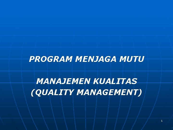 PROGRAM MENJAGA MUTU MANAJEMEN KUALITAS QUALITY MANAGEMENT 1
