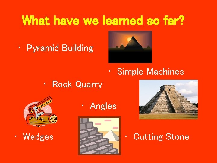 What have we learned so far Pyramid Building