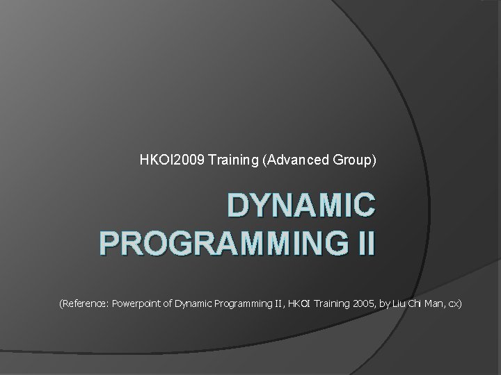 HKOI 2009 Training Advanced Group DYNAMIC PROGRAMMING II