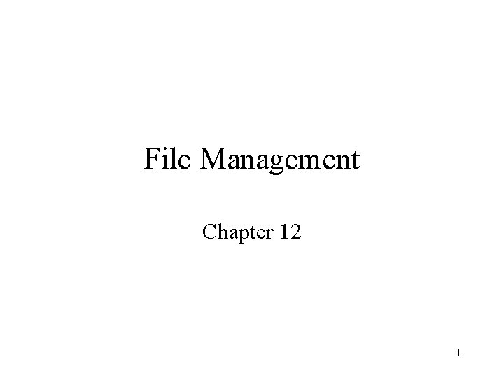 File Management Chapter 12 1 File Management File